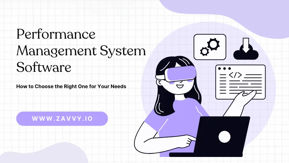 How to Choose the Right Performance Management System Software for Your Needs | Zavvy